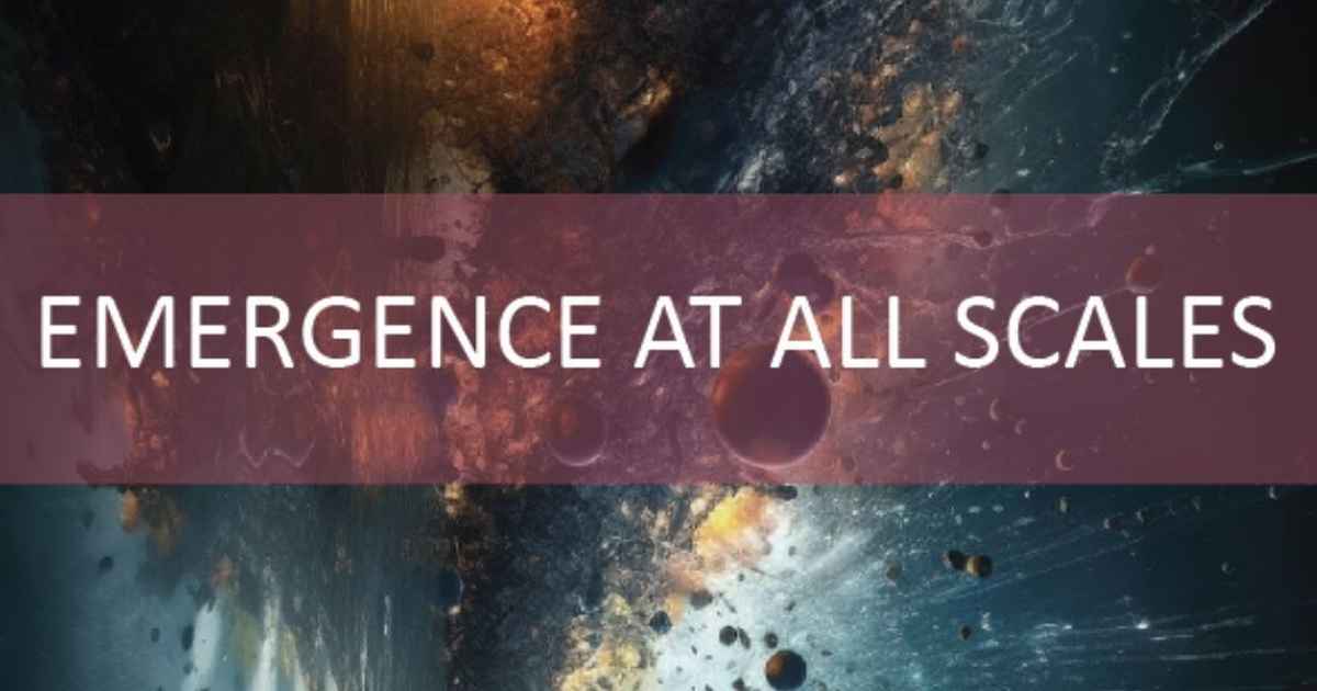 Emergence at all Scales - IoP - University of Amsterdam